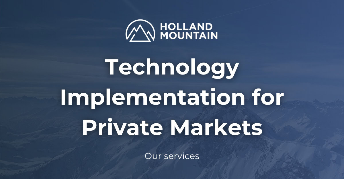 Technology Implementation for Private Markets - Holland Mountain